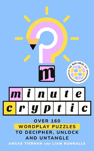 Minute Cryptic: Over 160 Wordplay Puzzles to Decipher, Unlock and Unta